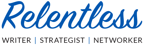 Blog - Relentless: Writer | Strategist | Networker